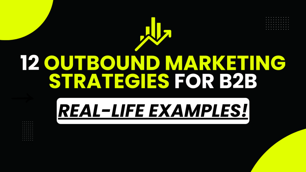 12 Top B2B Outbound Marketing Strategies in 2024