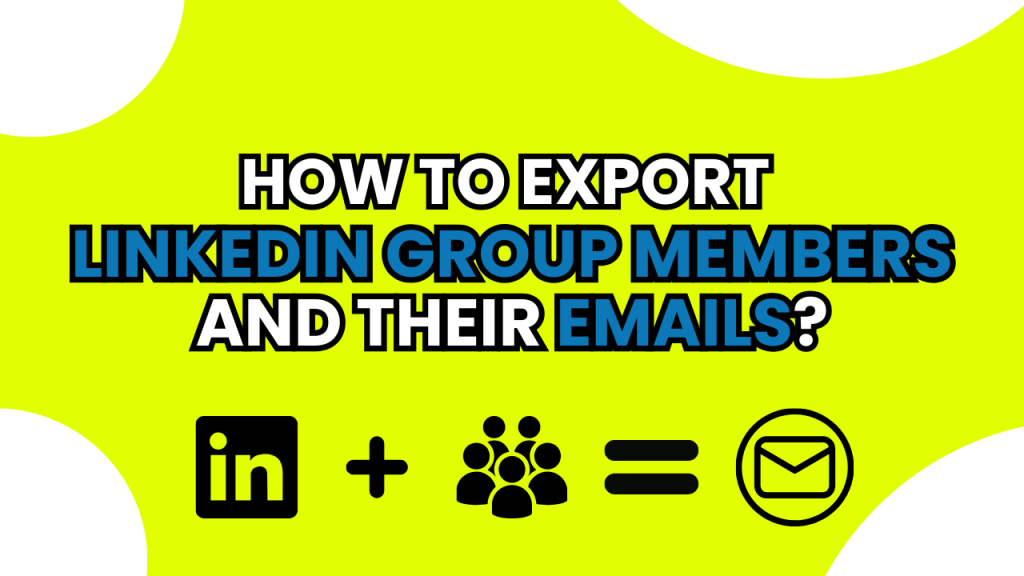 How to export Linkedin Group Members And Their Emails? [2023]