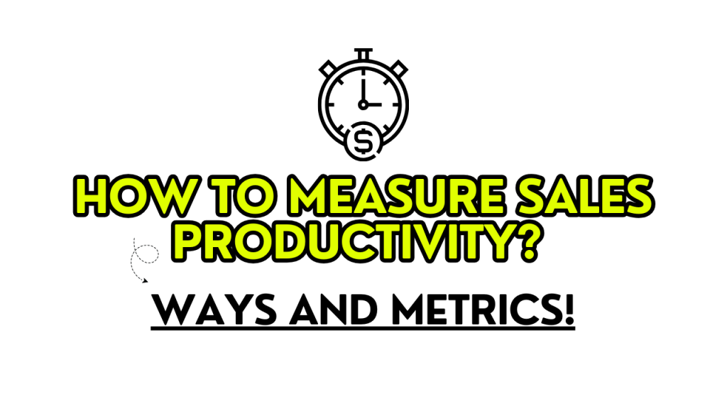 How to Measure Sales Productivity? - All Sales Metrics!